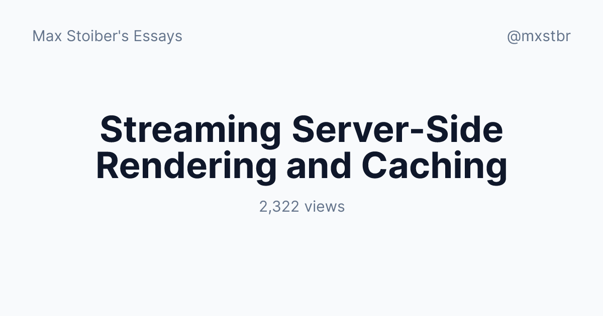 Streaming Server-Side Rendering and Caching | Max Stoiber (@mxstbr)